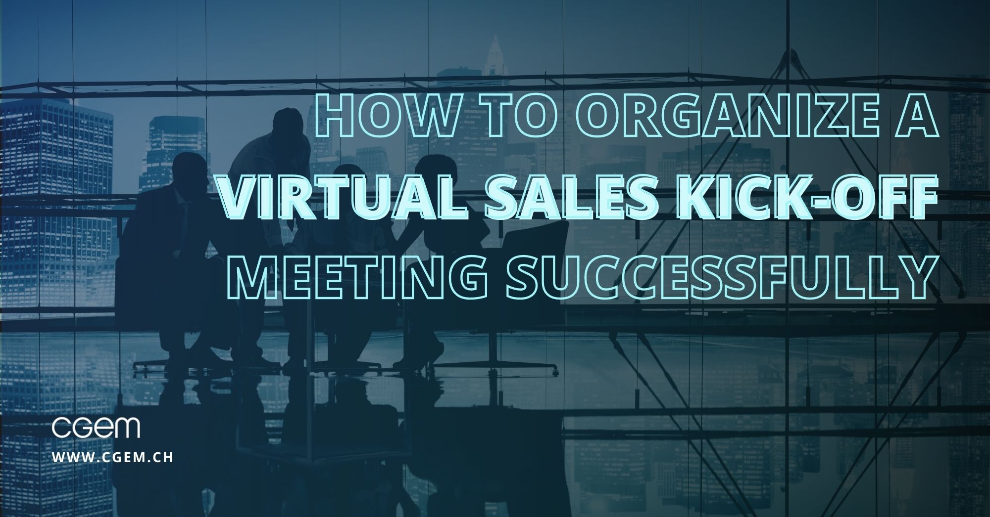 How To Organize A Virtual Sales Kick-off Meeting Successfully - CGEM
